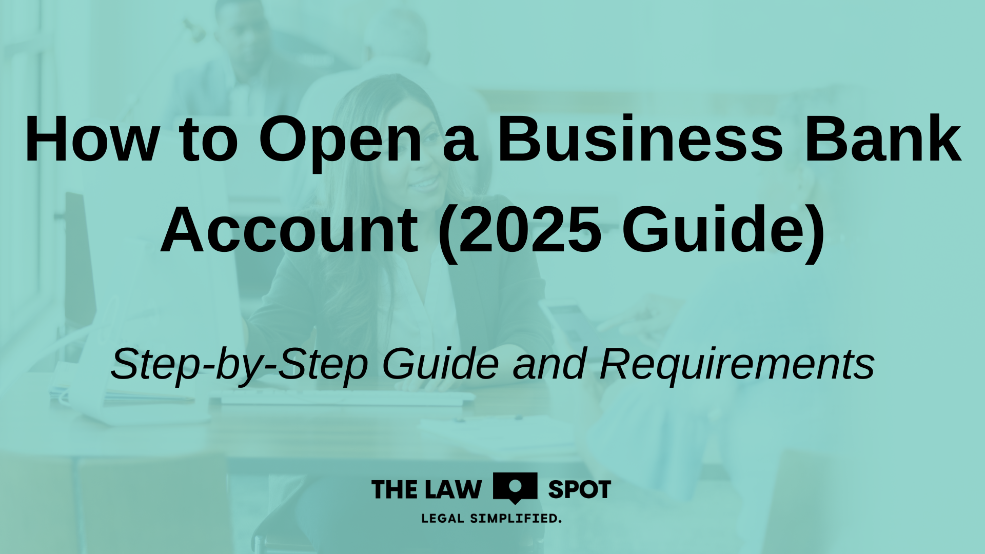 How to Open a Business Bank Account in 2025